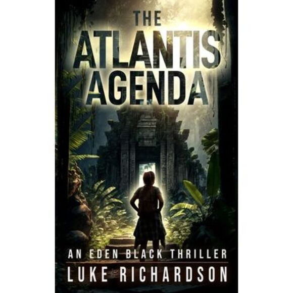 Luke Richardson | Other | The Atlantis Agenda A Pulsepounding Archaeological Thriller Eden Black ...